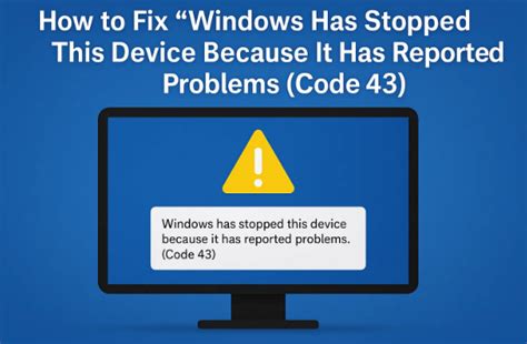 How To Fix “windows Has Stopped This Device Because It Has Reported Problems Code 43