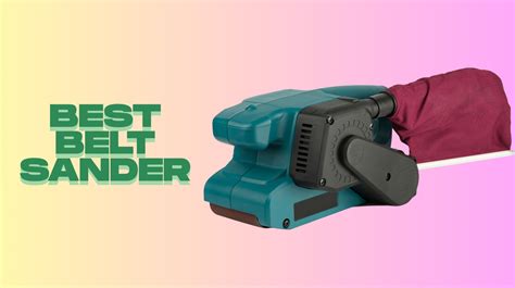 Best Belt Sander Essential Tools For Diy And Carpentry