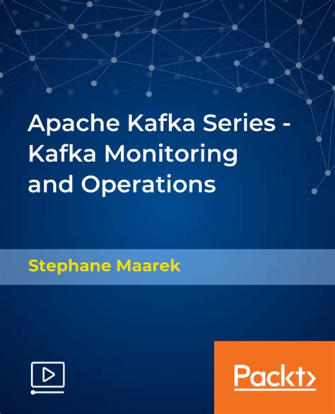 Apache Kafka Series Kafka Monitoring And Operations By Packt Cademy