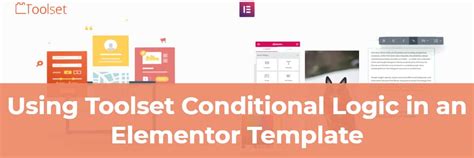 Using Toolset Conditional Logic In An Elementor Template E360