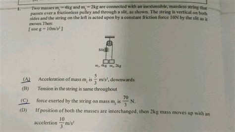 Two Masses M1 4kg And M2 2kg Are Connected With An Inextensible