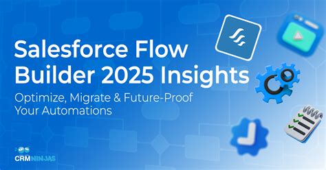 Salesforce Flow Builder 2025 Insights Optimize Migrate