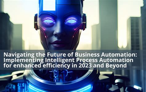 Navigating The Future Of Business Automation Implementing Intelligent