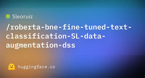 Sleoruizroberta Bne Fine Tuned Text Classification Sl Data Augmentation Dss · Hugging Face