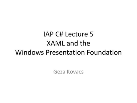Ppt Iap C Lecture 5 Xaml And The Windows Presentation Foundation