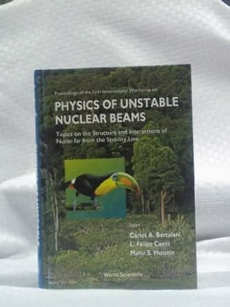 Buy Physics Of Unstable Nuclear Beams Topics On The Structural And Interactions Of Nuclei Far