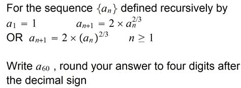 For The Sequence {an} Defined Recursively By A1 1 An 1 2 × An 2 3 Or An 1 2 × An 2 3 N ≥ 1