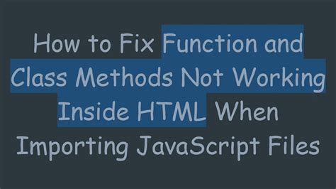 How To Fix Function And Class Methods Not Working Inside Html When