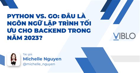 Python Vs Go Đâu Là Ngôn Ngữ Lập Trình Tối ưu Cho Backend Trong Năm 2023