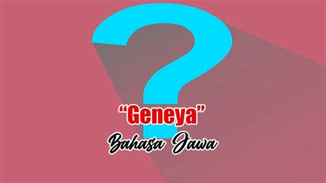 Arti Geneya Tidak Hanya Terbatas Sebagai Kata Tanya Kawruh Basa
