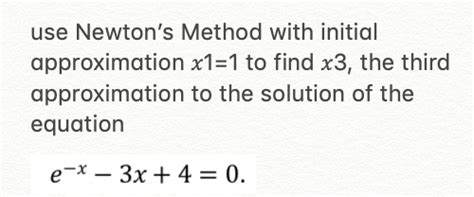 Solved Use Newtons Method With Initial Approximation X11