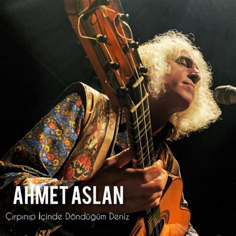 Ahmet Aslan Çırpınıp İçinden Döndüğüm Deniz Şarkı Sözleri