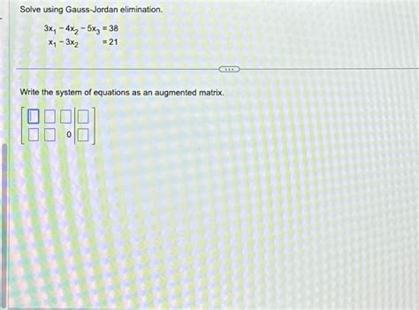 Solved Solve Using Gauss Jordan