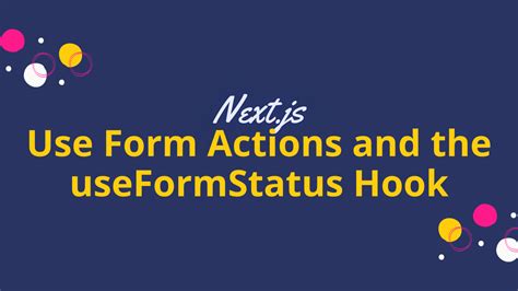 Create Forms Using Form Actions And The ‘useformstatus Hook In Nextjs