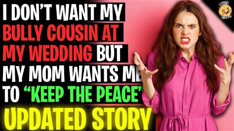 I Dont Want My Bully Cousin At My Wedding But Mom Wants Me To Keep The
