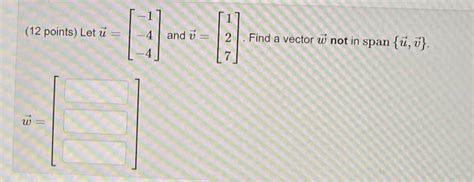 solved 12 points let u ⎣⎡−1−4−4⎦⎤ and v ⎣⎡127⎦⎤ find a