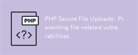 Php Secure File Uploads Preventing File Related Vulnerabilities Php