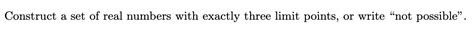 solved construct a set of real numbers with exactly three