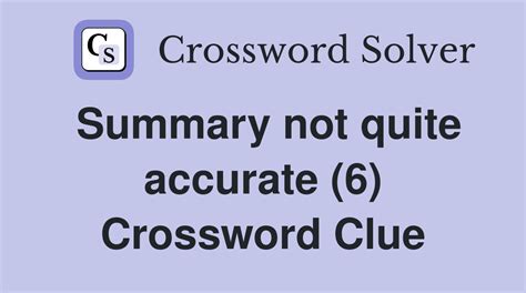 Summary Not Quite Accurate Crossword Clue Answers Crossword Solver