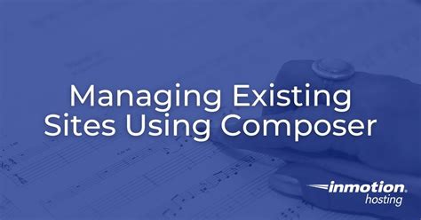 Managing Existing Sites Using Composer Inmotion Hosting