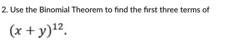 Solved Use The Binomial Theorem To Find The First Three Chegg