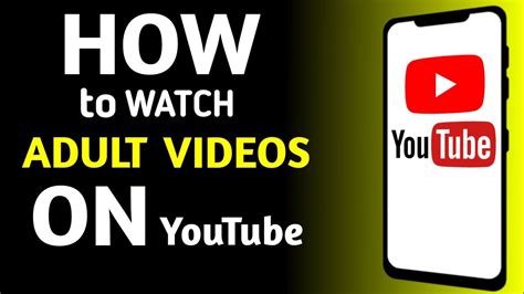 How To Watch Adult Videos On YouTube YouTube