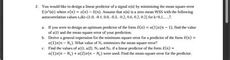 solved you would like to design a linear predictor of a