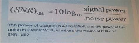 Solved Snrdb10log10 Noise Power Signal Power The Power