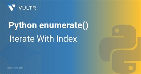 Python Enumerate Iterate With Index Vultr Docs