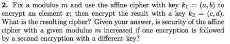 solved 2 fix a modulus m and use the affine cipher with key