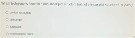 Solved Which Technique Is Found In A Non Linear Plot Structure But Not