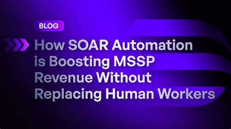 How Soar Automation Is Boosting Mssp Revenue Without Replacing Human