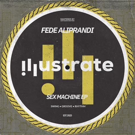 Fede Aliprandi Sex Machine Ep [illustrate] Music And Downloads On Beatport