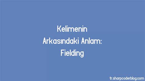 Kelimenin Arkasındaki Anlam Fielding Sharp Coder Blog