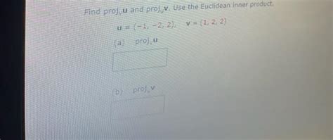 Solved Find Proj U And Proj V Use The Euclidean Inner Chegg Com