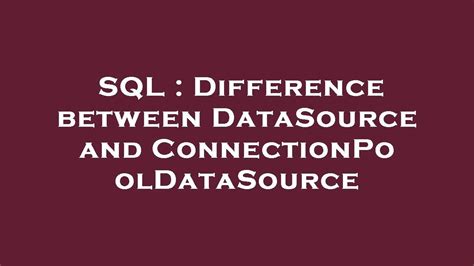 Sql Difference Between Datasource And Connectionpooldatasource Youtube