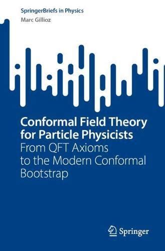 Conformal Field Theory For Particle Physicists From Qft Axioms To The