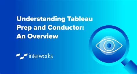 Understanding Tableau Prep And Conductor An Overview Interworks