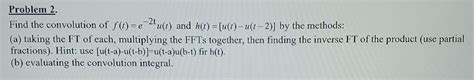 solved problem 2 find the convolution of f t e 2tu t ﻿and