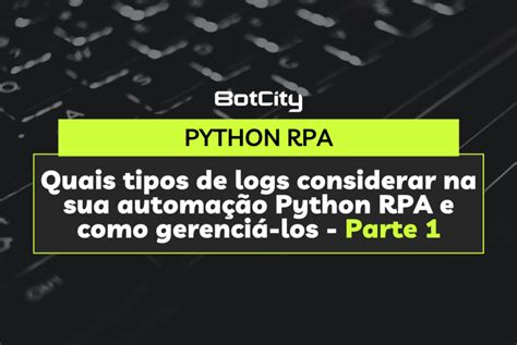 6 Razões Para Considerar O Uso Do Python Rpa Nas Suas Automações Botcity Python Rpa Blog