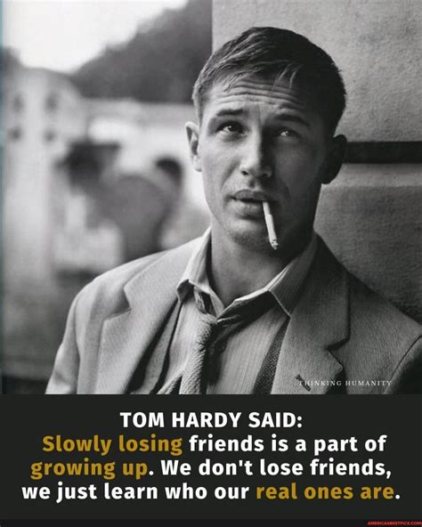 Humanity Tom Hardy Said Slowly Losing Friends Is A Part Of Growing Up