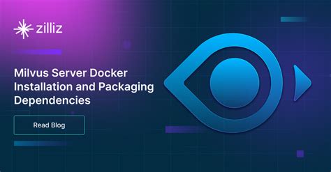 milvus server docker installation and packaging dependencies zilliz blog