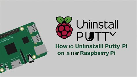 Guide On How Do I Uninstall Putty On A Raspberry Pi Bold Magazines
