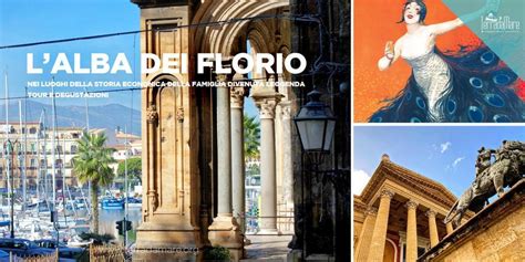 Tour Lalba Dei Florio Nei Luoghi Della Storia Economica Della Famiglia