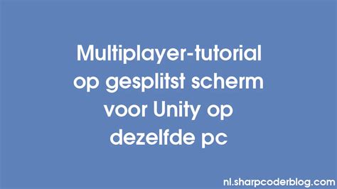 Multiplayer Tutorial Op Gesplitst Scherm Voor Unity Op Dezelfde Pc Sharp Coder Blog