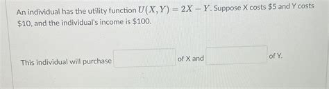 An Individual Has The Utility Function U X Y 2x Y