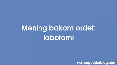 mening bakom ordet lobotomi sharp coder blog