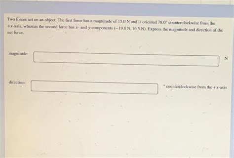 Solved Two Forces Act On An Object The First Force Has A