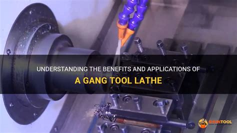 Understanding The Benefits And Applications Of A Gang Tool Lathe | ShunTool