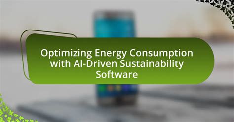 Optimizing Energy Consumption With Ai Driven Sustainability Software